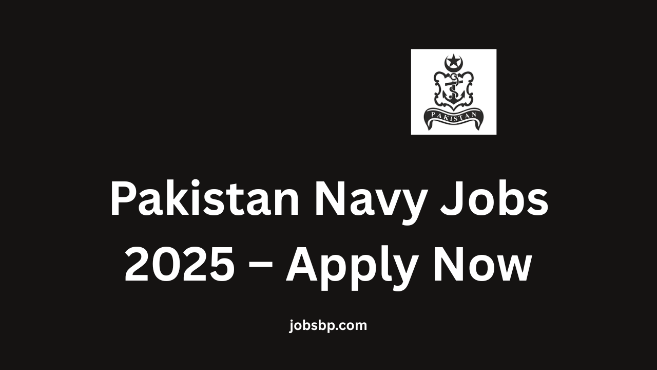 Pakistan Navy Jobs 2025 – Apply Now - Jobsbp.com