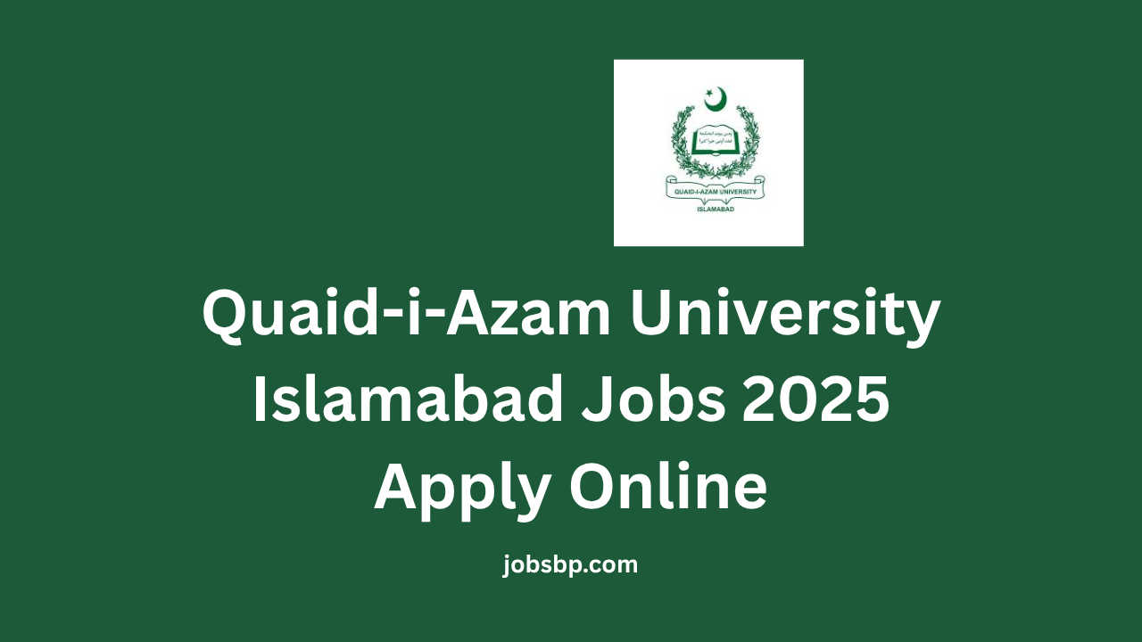 Quaid-i-Azam University Islamabad Jobs 2025 – Apply Online - Jobsbp.com