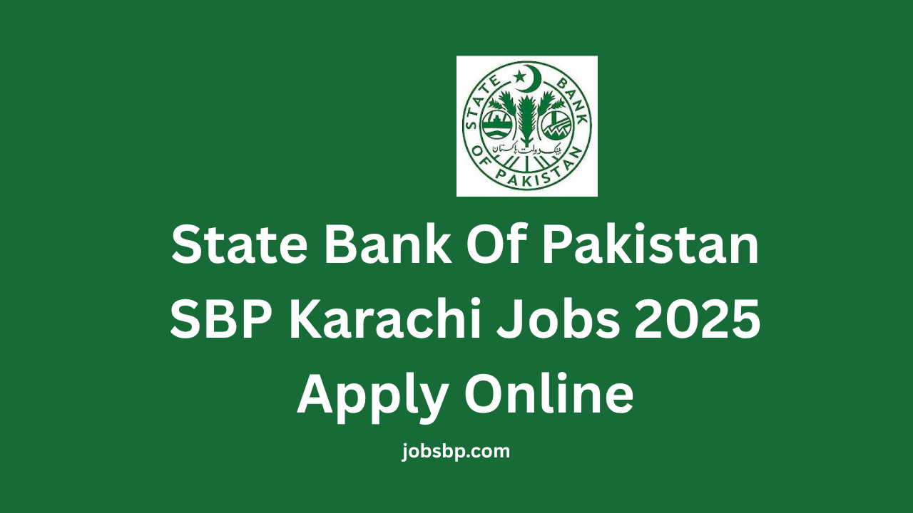 State Bank Of Pakistan SBP Karachi Jobs 2025 – Apply Online - Jobsbp.com